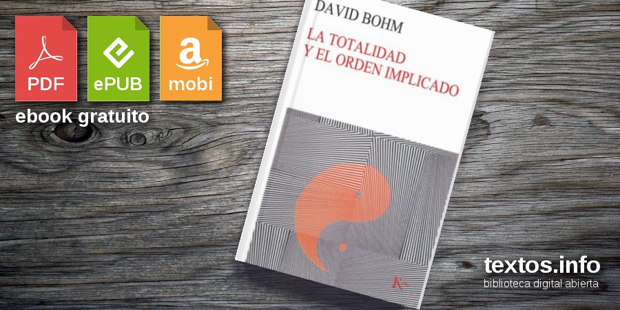 Libro gratis: LA TOTALIDAD Y EL ORDEN IMPLICADO - DAVID BOHM - textos.info