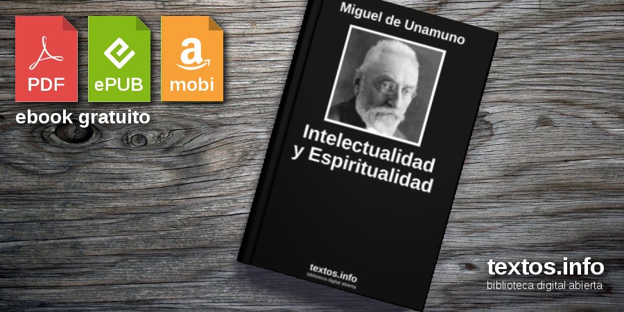 Intelectualidad y Espiritualidad | Miguel de Unamuno - textos.info