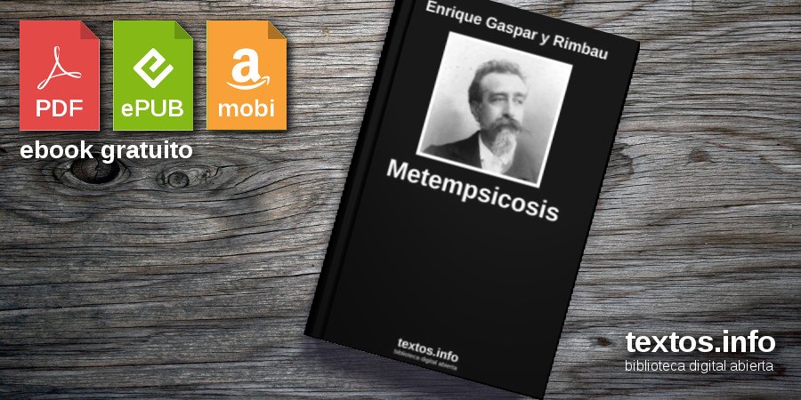 Libro gratis: Metempsicosis - Enrique Gaspar y Rimbau - textos.info