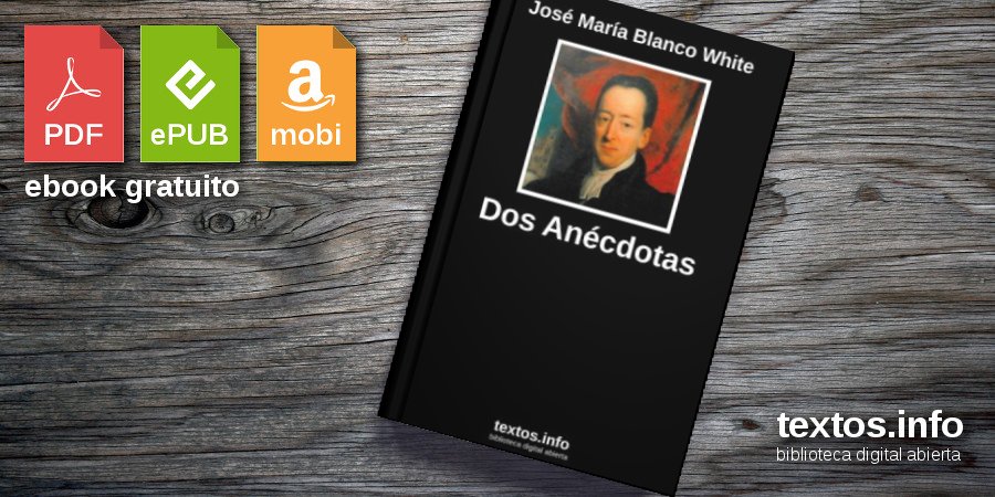 Libro gratis: Dos Anécdotas - José María Blanco White - textos.info